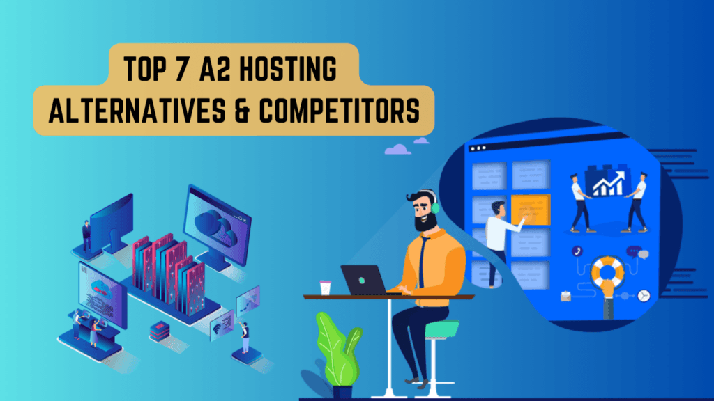 Top 7 A2 Hosting Alternatives & Competitors for 2025: The Ultimate ...